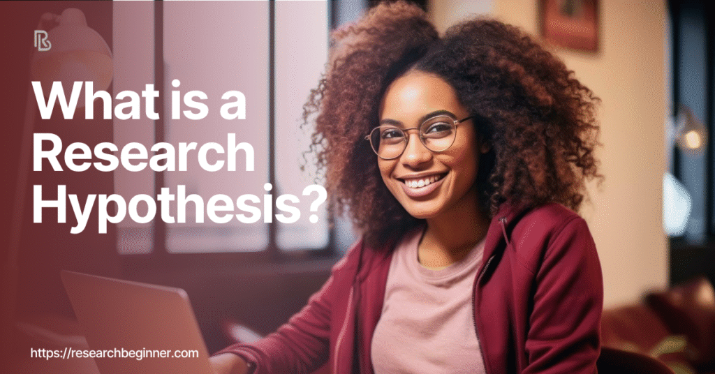 What is a Research Hypothesis? – Research beginner